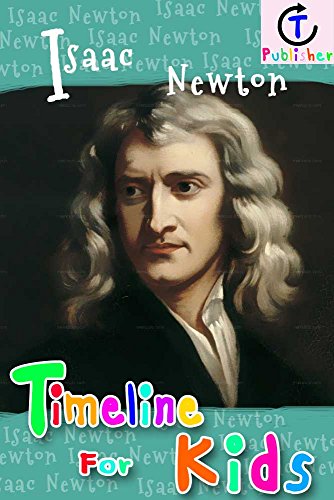 Isaac Newton Timeline For Kids - Kindle edition by Publisher, CT ...