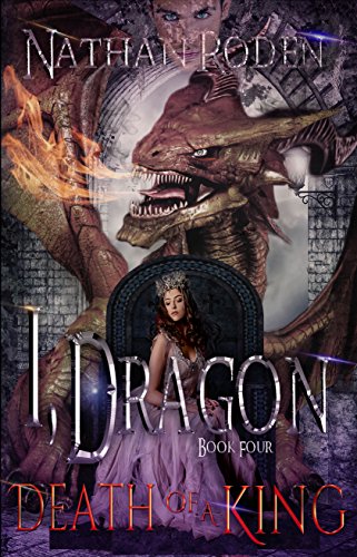 Amazon.com: Death of a King: I, Dragon Book 4 eBook : Roden, Nathan ...