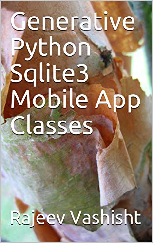 Amazon.com: Generative Python Sqlite3 Mobile App Classes eBook : Vashisht, Rajeev: Kindle Store