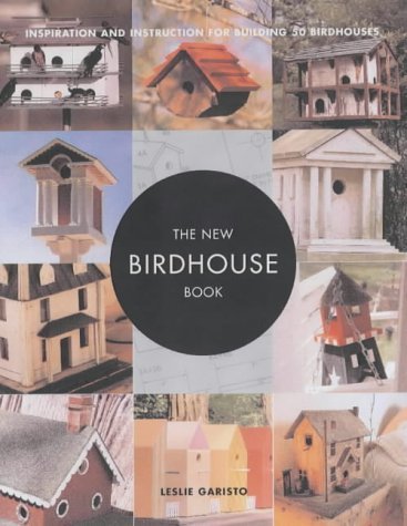 The New Birdhouse Book : Inspiration and Instruction for Building 30 ...