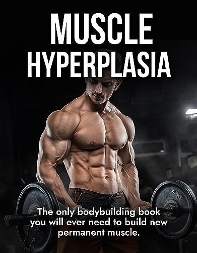Muscle Hyperplasia : The only bodybuilding book you will ever need to ...
