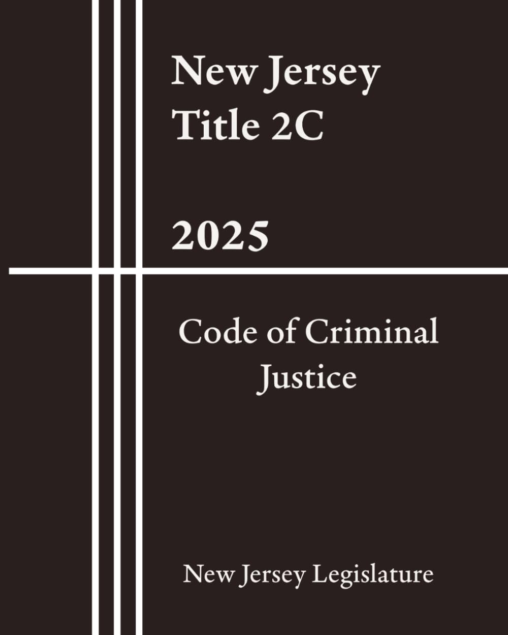 New Jersey Title 2C - Code of Criminal Justice 2025: Legislature, New ...