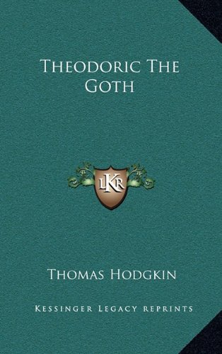 Theodoric The Goth: Hodgkin, Thomas: 9781163537794: Amazon.com: Books
