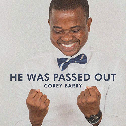 Play He Was Passed Out by Corey Barry on Amazon Music
