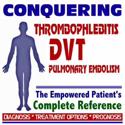 2009 Conquering Thrombophlebitis, Deep Vein Thrombosis (DVT), Pulmonary ...
