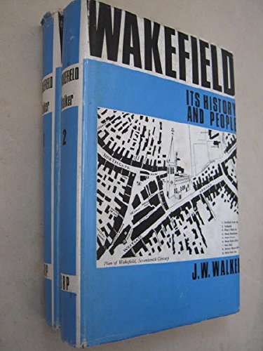 Wakefield: v. 1: Its History and People: John William Walker ...