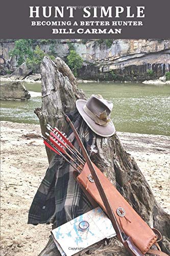 Hunt Simple- Becoming a Better Hunter: Carman, Bill: 9781727350715 ...