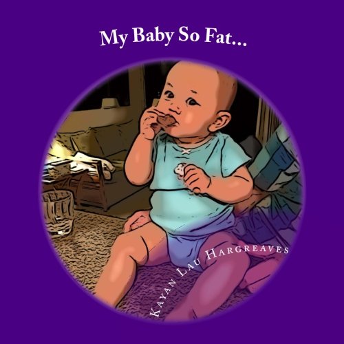 My Baby So Fat...: Hargreaves, Kayan Lau: 9781540876379: Amazon.com: Books