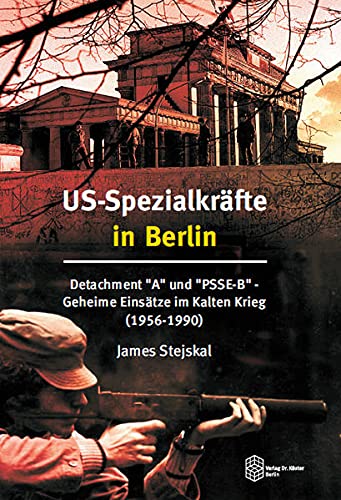 US-Spezialkräfte in Berlin: Detachment "A" und "PSSE-B" - Geheime ...