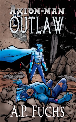 Outlaw: A Superhero Novel [Axiom-Man Saga Book 4] (The Axiom-man Saga 8 ...