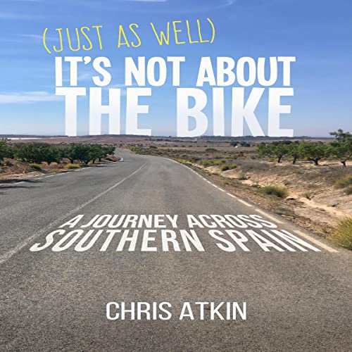 Amazon.com: (Just As Well) It's Not About The Bike: A Journey Across Southern Spain (Audible ...
