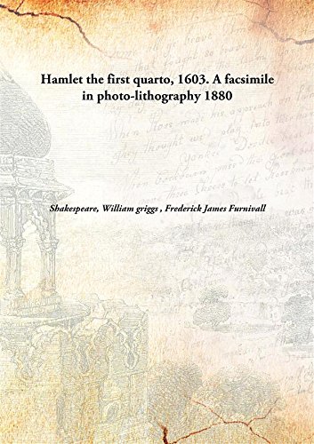 Hamletthe first quarto, 1603. A facsimile in photo-lithography: William ...