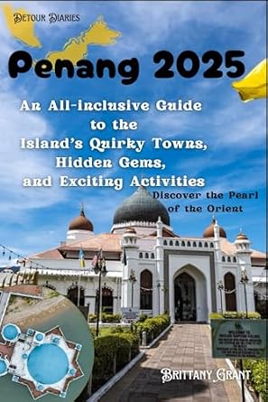 Penang Travel Guide 2025: Discover the Pearl of the Orient: An All ...