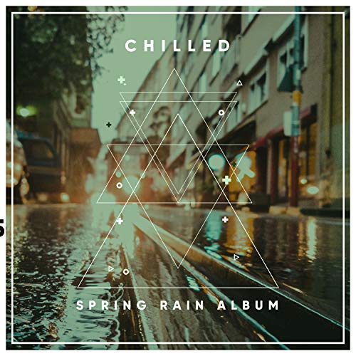 Play #10 Chilled Spring Rain Album by Rainy Sounds, Weather Sounds ...