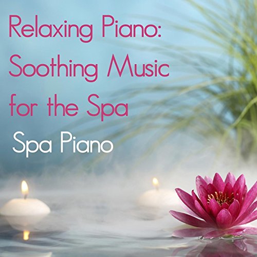 Amazon.com: Relaxing Piano: Soothing Music for the Spa : Spa Piano ...