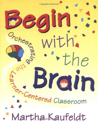 Buy Begin with the Brain: Orchestrating the Learner-Centered Classroom ...