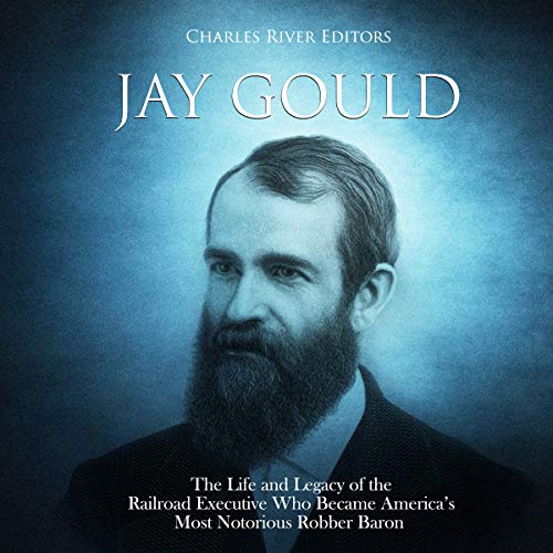 Amazon.com: Jay Gould: The Life and Legacy of the Railroad Executive ...