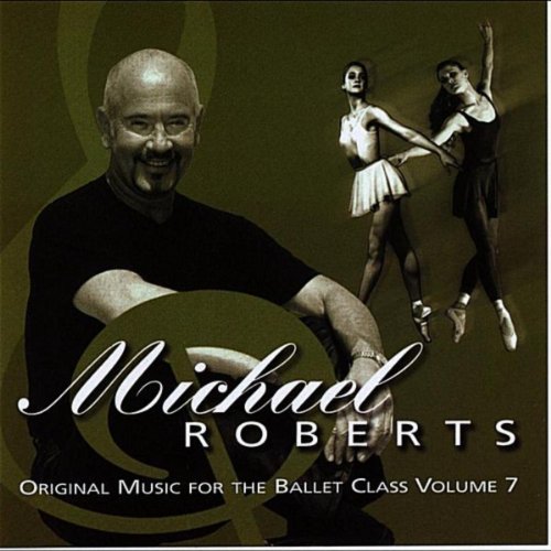 Spiele Michael Roberts Original Music for the Ballet Class Volume 7 von ...