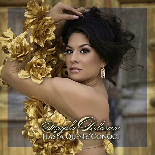 Écouter Hasta Que Te Conocí par Magali Delarosa sur Amazon Music Unlimited