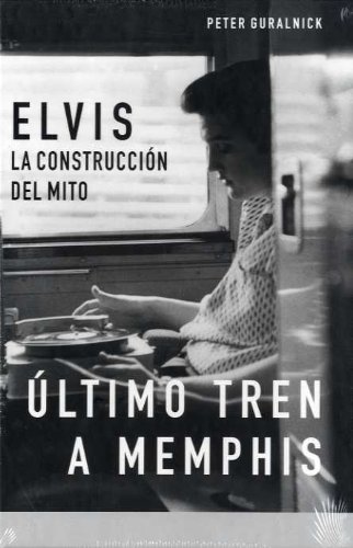 Elvis: La construccion del mito: Ultimo tren a Memphis / The ...