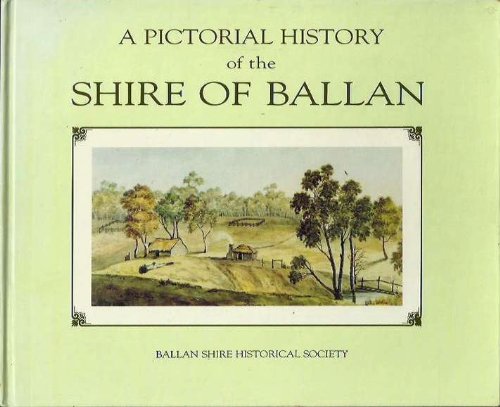 A Pictorial History of the Shire of Ballan: Ballan Shire Historical ...