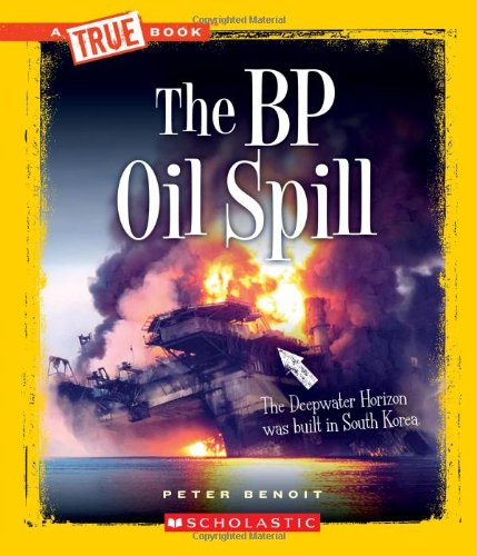 Amazon.com: The BP Oil Spill (A True Book): 9780531206300: Benoit ...