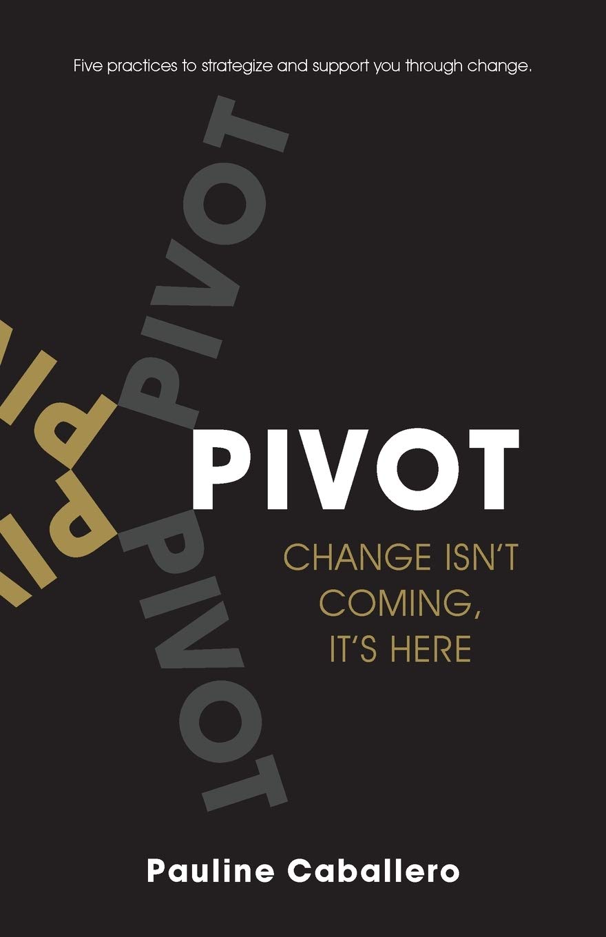 PIVOT: Five Practices to Strategize and Support You Through Change ...