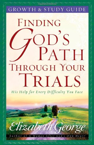 Finding God's Path Through Your Trials Growth and Study Guide: George ...