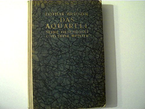 Das Aquarell. Seine Geschichte und seine Meister. : Brieger, Lothar ...