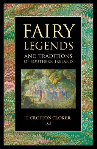 Fairy Legends and Traditions of Southern Ireland: Thomas Crofton Croker ...