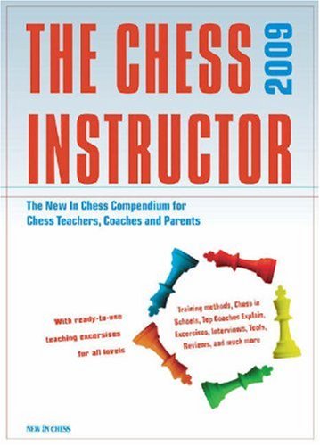 The Chess Instructor 2009: The New in Chess Compendium for Chess ...