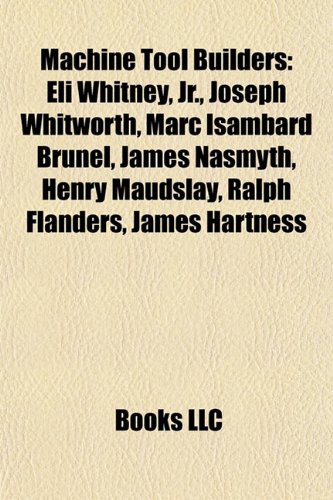 Amazon.co.jp: Machine Tool Builders: Eli Whitney, JR., Joseph Whitworth ...