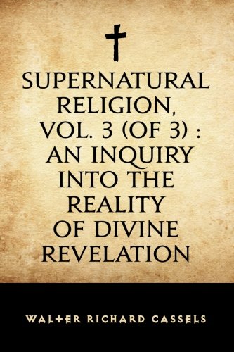 Buy Supernatural Religion, Vol. 3 (of 3) : An Inquiry into the Reality ...