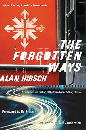 Forgotten Ways: Reactivating Apostolic Movements : Hirsch, Alan ...