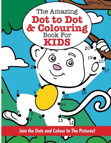 The Amazing Dot to Dot and Colouring Book for KIDS (Super Fun Dot to ...