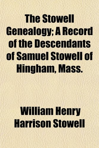 The Stowell Genealogy; A Record of the Descendants of Samuel Stowell of ...
