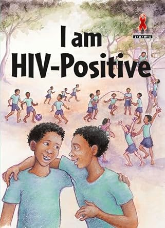 I Am HIV Positive (Junior African Writers: HIV/AIDS Readers): Wendy ...