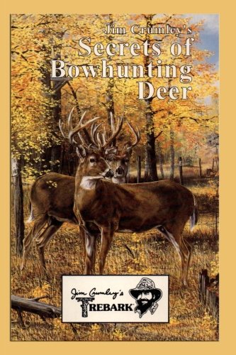Jim Crumley's Secrets of Bowhunting Deer: Phillips, John E ...