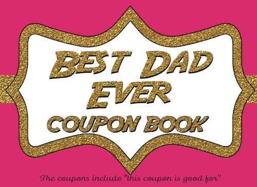 Best Dad Ever Coupon Book: The perfect gift for your beloved Father ...