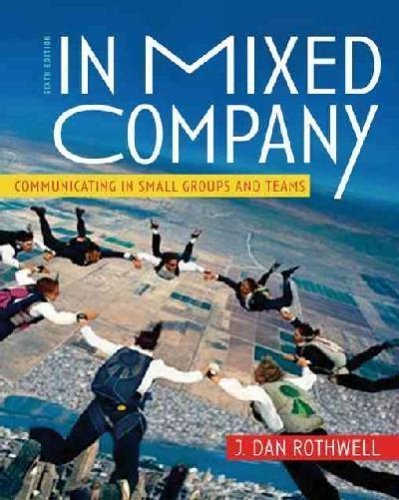 By J. Dan Rothwell: In Mixed Company: Communicating in Small Groups and ...