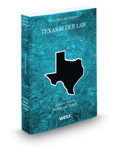 Texas Elder Law, 2010-2011 ed. (Vol. 51, Texas Practice Series): H ...