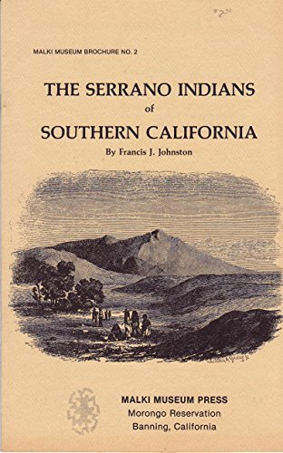 THE SERRANO INDIANS OF SOUTHERN CALIFORNIA (MALKI MUSEUM BROCHURE NO. 2 ...