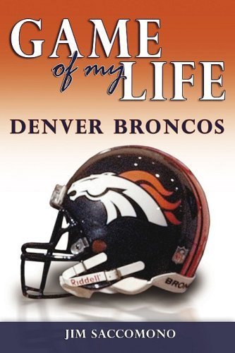 Game of My Life: Denver Broncos: Memorable Stories of Broncos Football ...