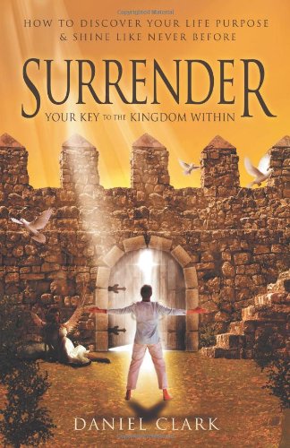 Surrender: The Key to the Kingdom Within: Clark, Dan: 9781475953930 ...