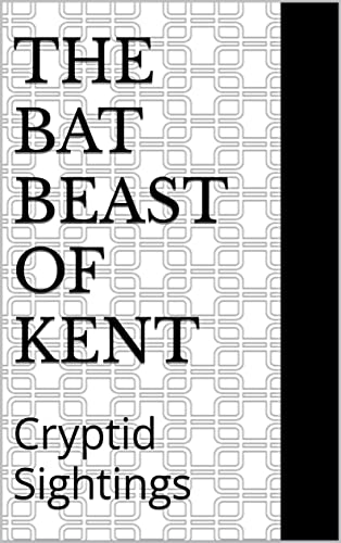 The Bat Beast of Kent: Cryptid Sightings (English Edition) - eBooks em ...