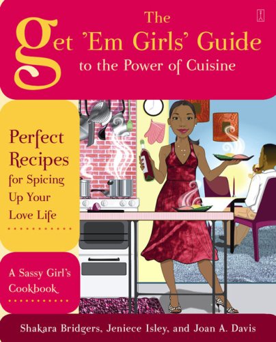 The Get 'Em Girls' Guide to the Power of Cuisine: Perfect Recipes for ...
