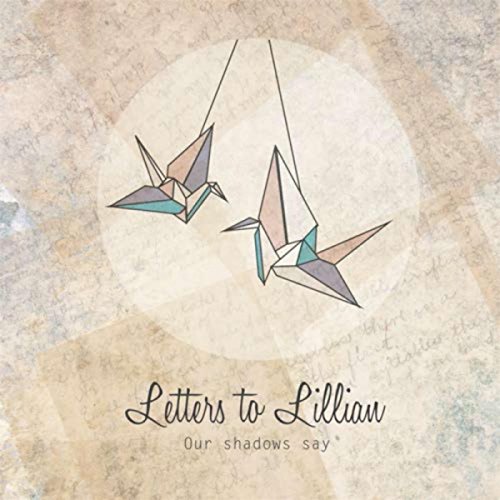 Amazon.com: Our Shadows Say [Explicit] : Letters to Lillian: Digital Music