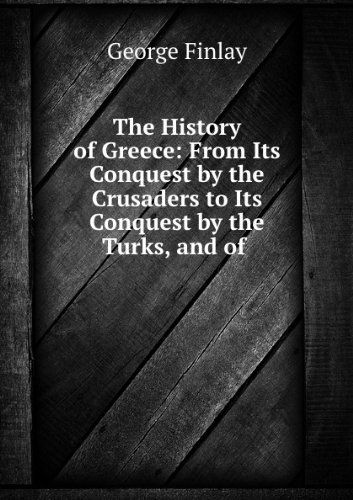 The history of Greece. from its conquest by the crusaders to its ...
