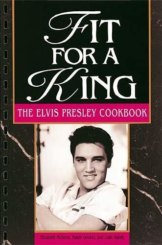 Fit for a King: The Elvis Presley Cookbook: Elizabeth; Bandy McKeon ...
