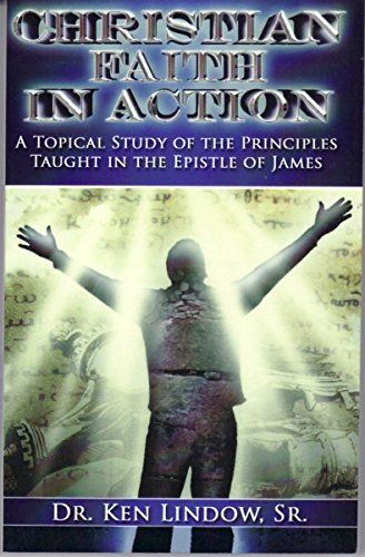 Christian Faith in Action: A Topical Study of the Principles Taught in ...